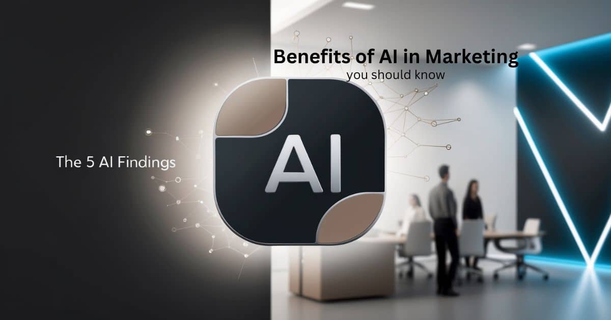 5 Benefits of AI in Marketing You Should Know - The 5 AI Findings